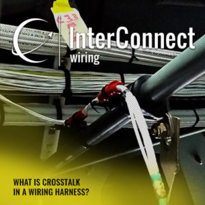 What is Crosstalk in a Wiring Harness? - InterConnect Wiring