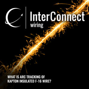 What is Arc Tracking of Kapton Insulated F-16 Wire? - InterConnect Wiring