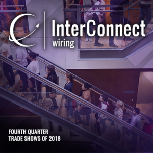 Fourth Quarter Trade Shows of 2018 - InterConnect Wiring