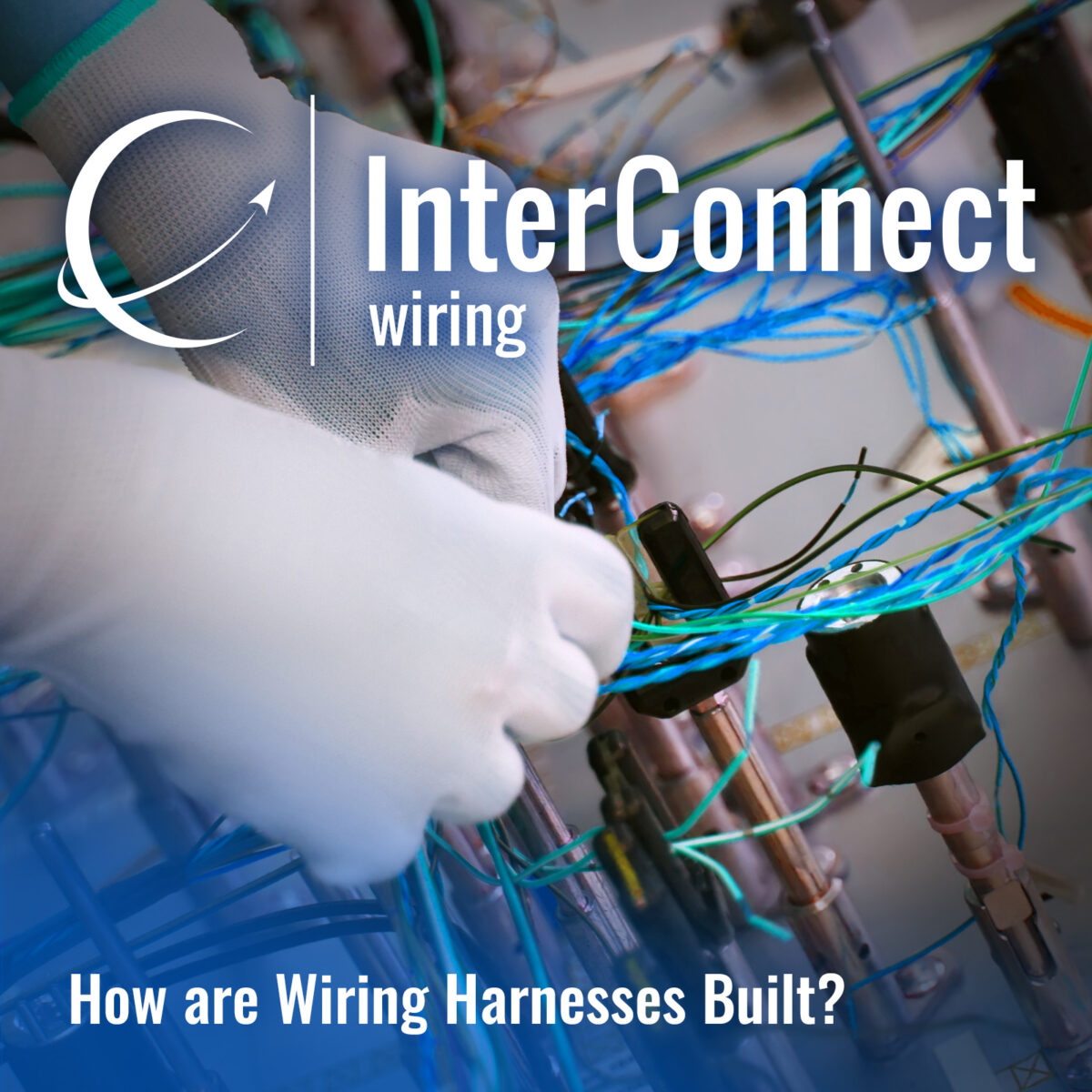 Winter Series: How Are Wiring Harnesses Built? - InterConnect Wiring