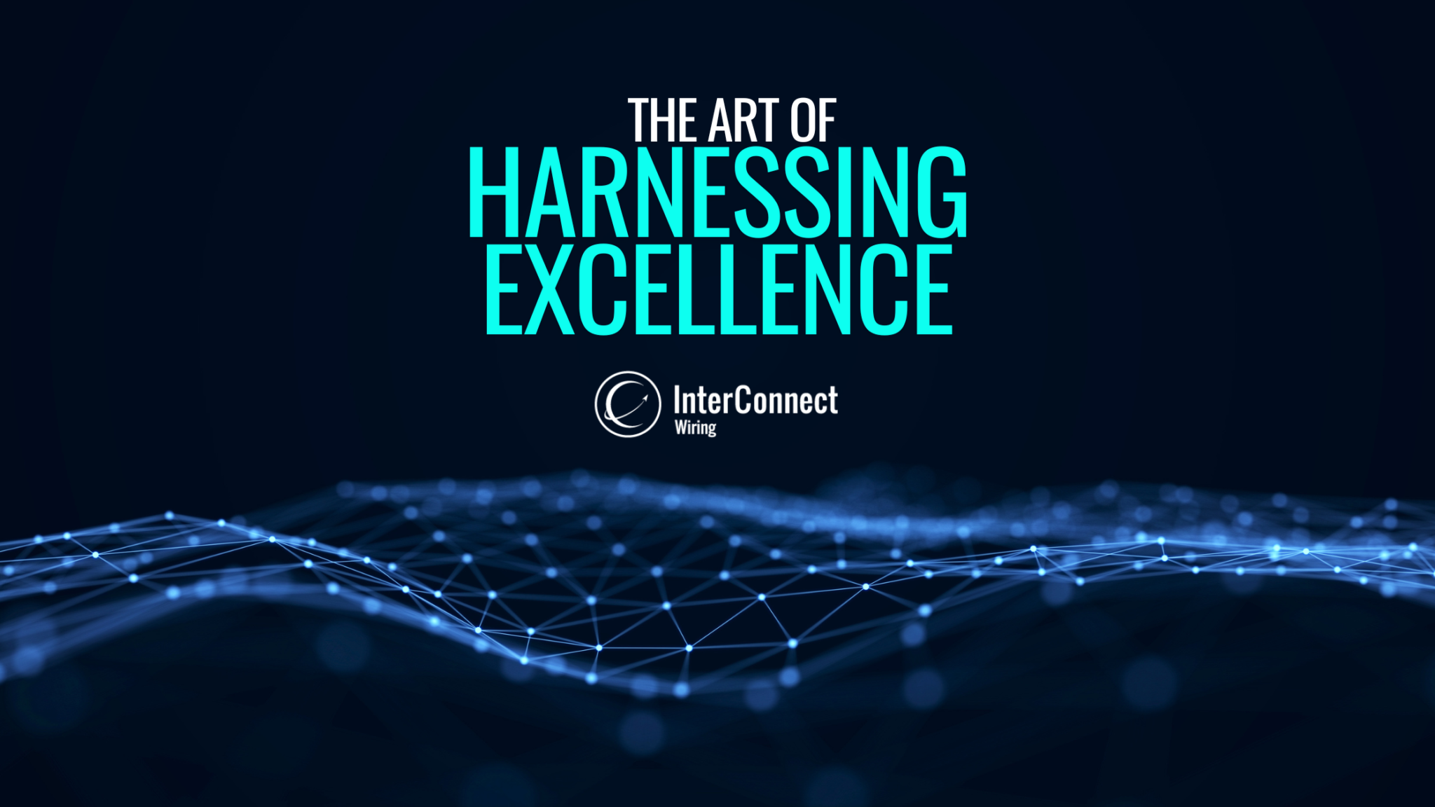 The Art of Harnessing Excellence - InterConnect Wiring