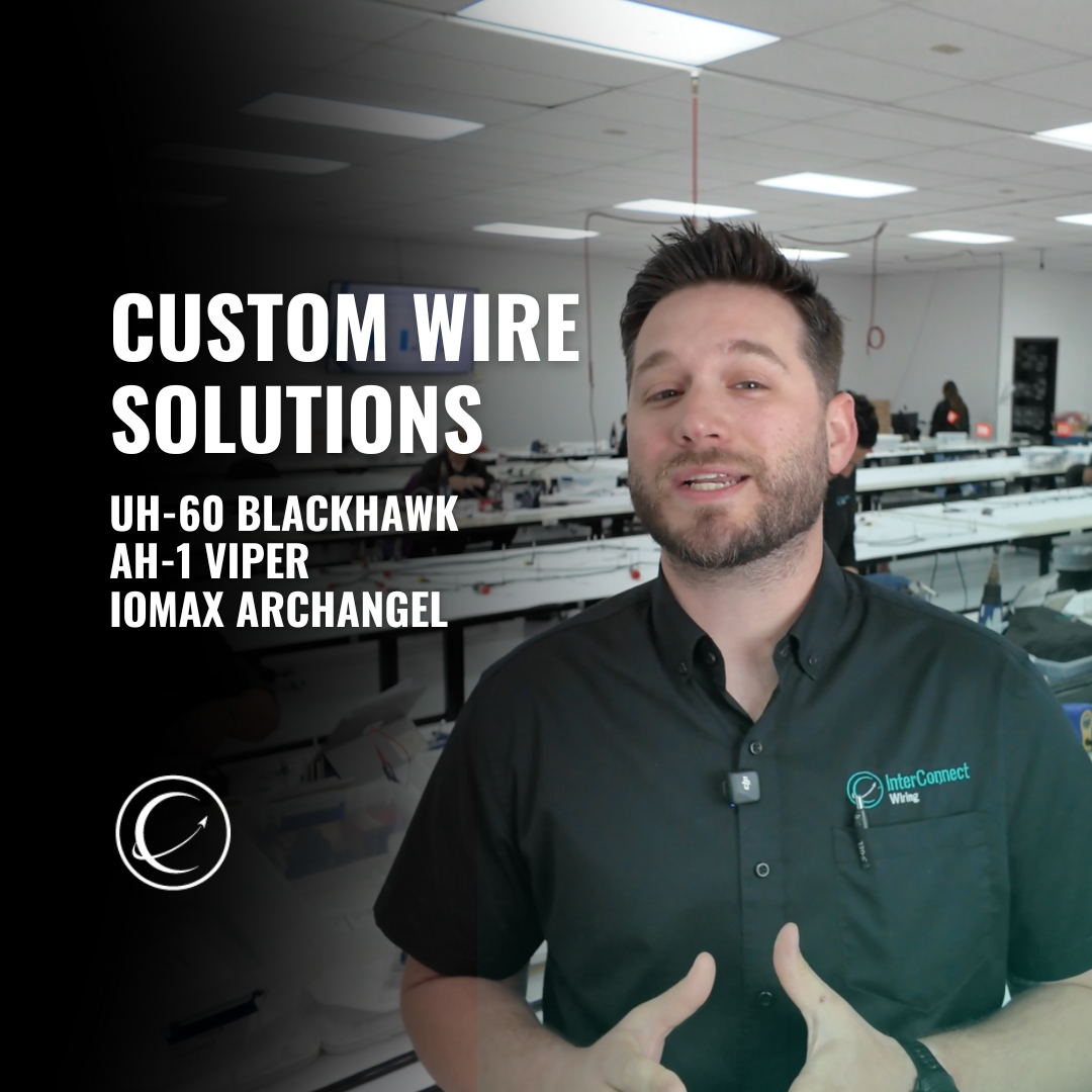 Custom Wire Solutions: UH-60 Blackhawk, AH-1 Viper & IOMAX Archangel