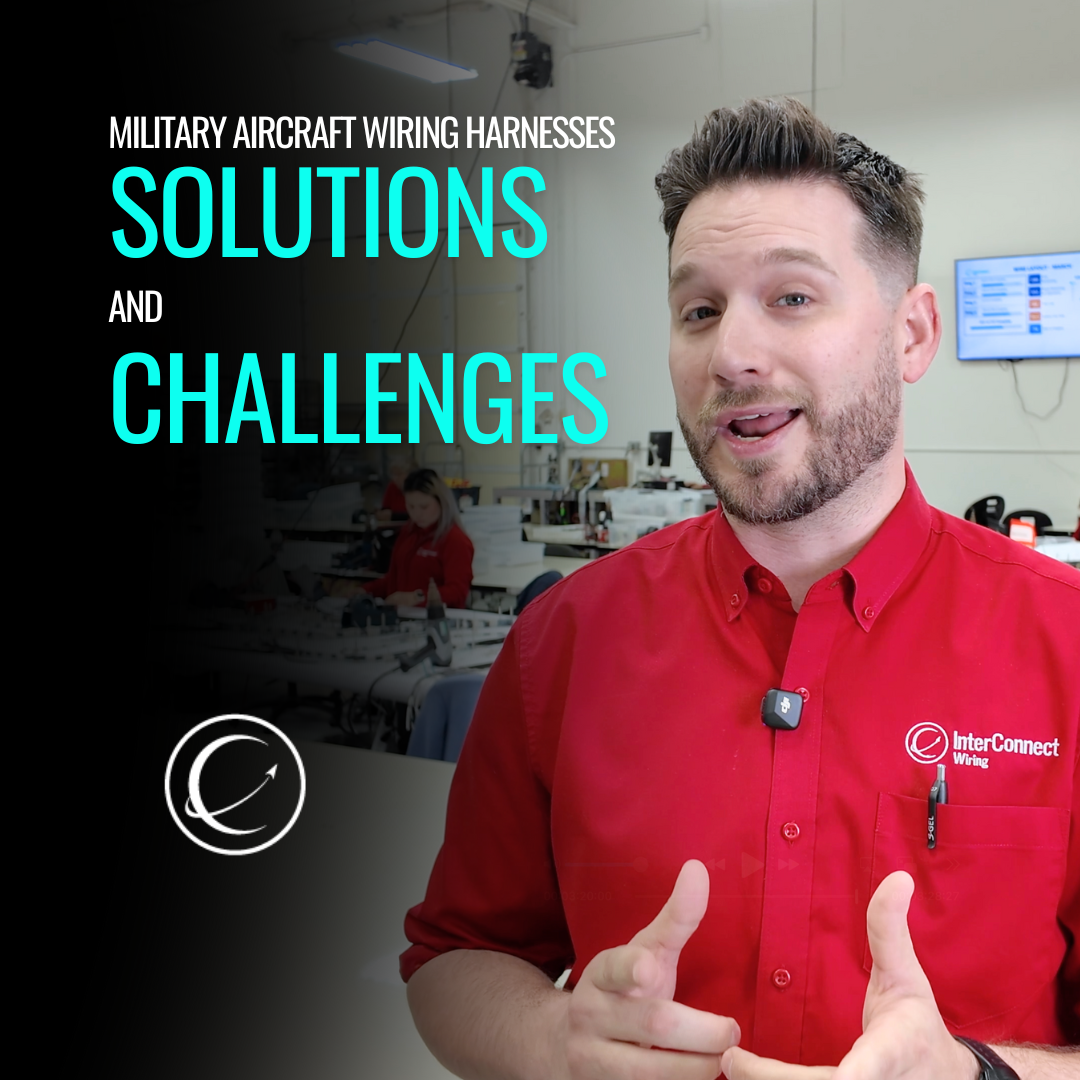 Military Aircraft Wiring Harnesses: Challenges & Solutions - InterConnect Wiring