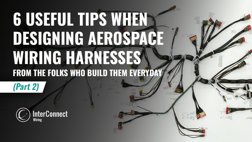 Six Useful Tips When Designing Aerospace Wiring Harnesses (From the ...